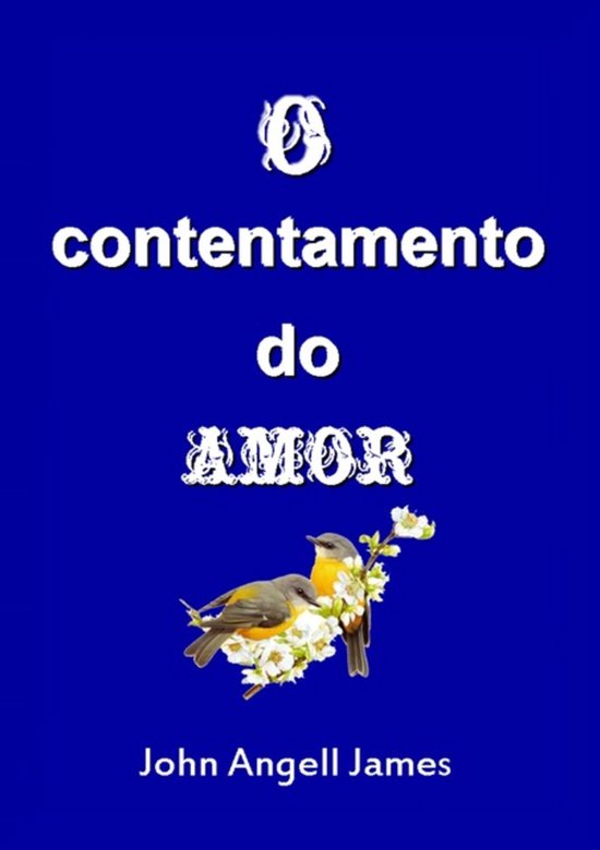 O Contentamento Do Amor (ebook), John Angell James | 3410002233912 | Boeken | bol
