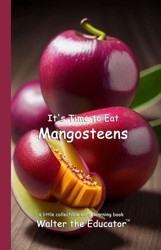 Time to Eat Book Series - It's Time to Eat Mangosteens (ebook), Walter ...