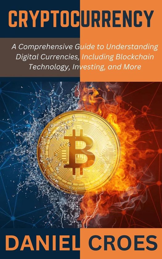 Cryptocurrency: A Comprehensive Guide to Understanding Digital Currencies, Including... | bol