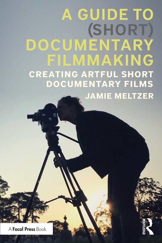 A Guide to (Short) Documentary Filmmaking, Jamie Meltzer ...