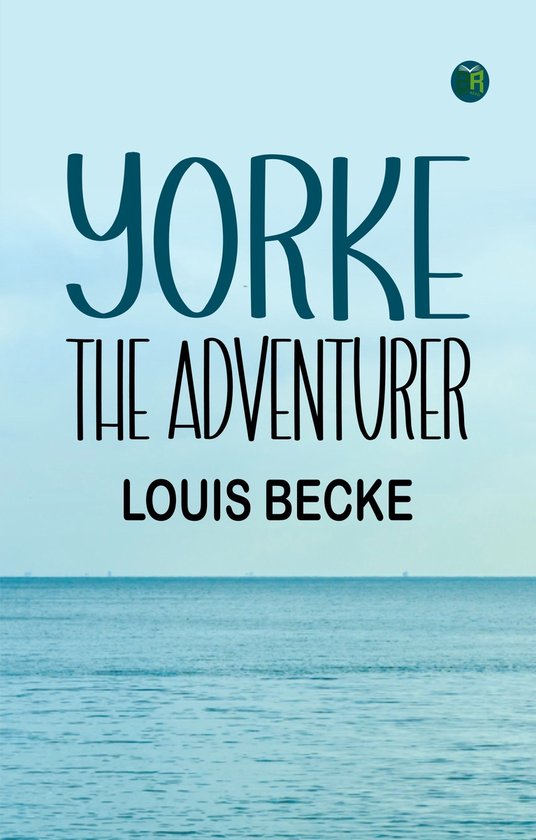 Yorke The Adventurer (ebook), Louis Becke | 9789370105898 | Boeken | bol