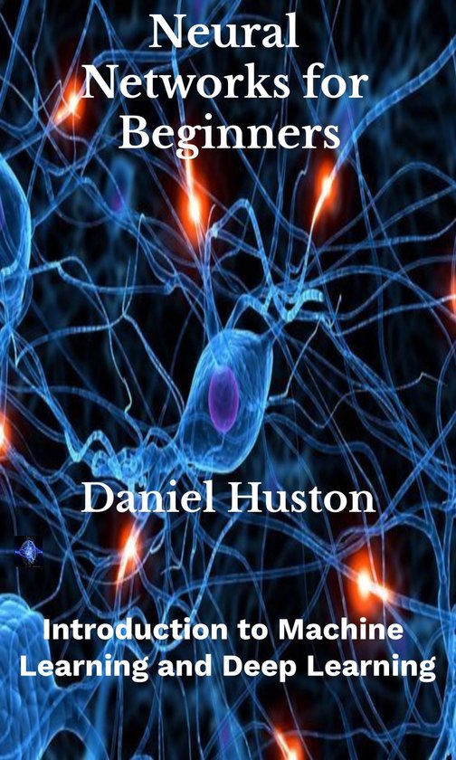 Neural Networks for Beginners (ebook), Daniel Huston | 9781447720515 | Boeken | bol