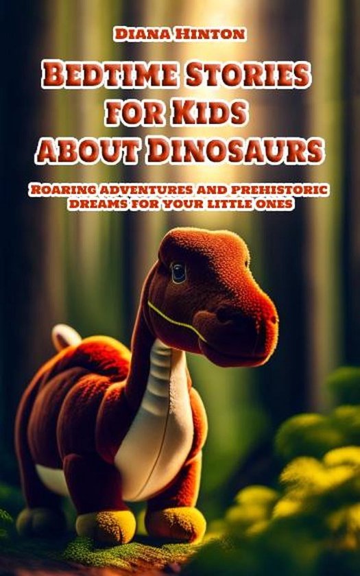 Bedtime Stories for Kids About Dinosaurs: Roaring Adventures and Prehistoric Dreams... | bol.com