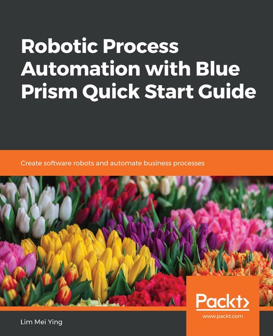 Robotic Process Automation with Blue Prism Quick Start Guide ...