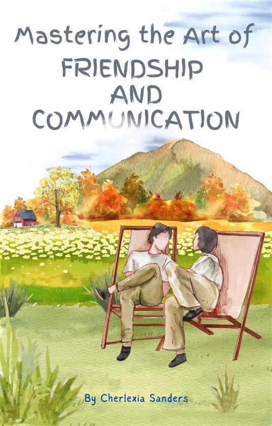 Mastering the Art of Friendship and Communication (ebook), Cherlexia ...