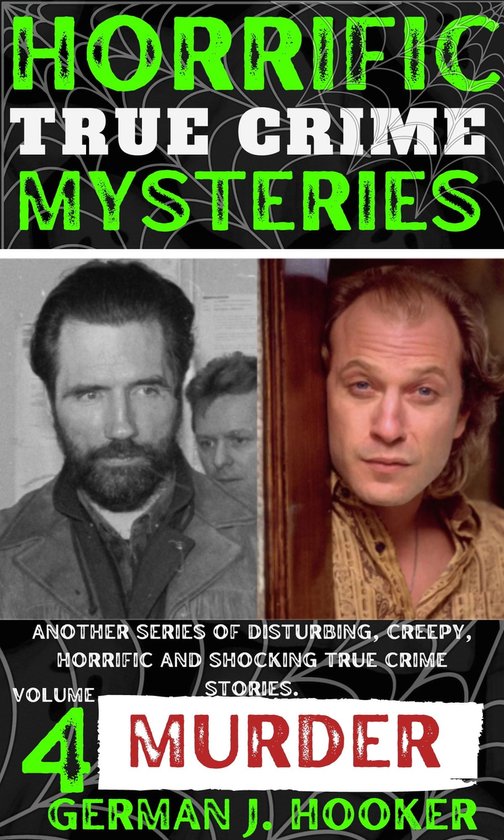 Horrific True Crime Stories 4 Horrific True Crime Mysteries Volume 4