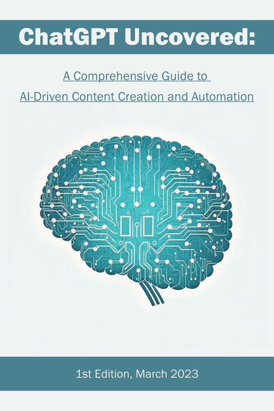 ChatGPT Uncovered: A Comprehensive Guide to AI-Driven Content Creation and Automation... | bol