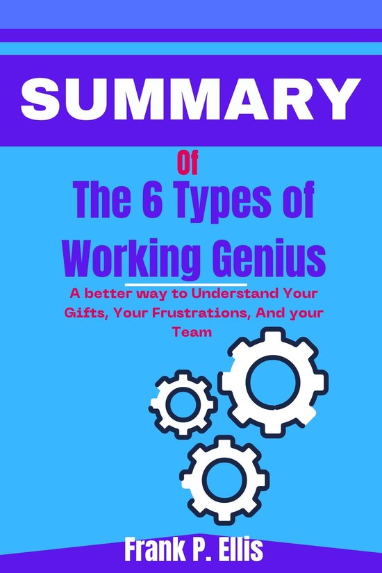 Summary Of The 6 Types of Working Genius (ebook), Frank P. Ellis ...