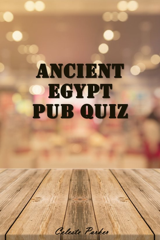 History Pub Quizzes - Ancient Egypt Pub Quiz (ebook), Celeste Parker ...