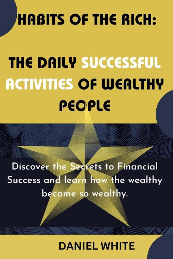 Habits of The Rich : The Daily Successful Activities of Wealthy People ...