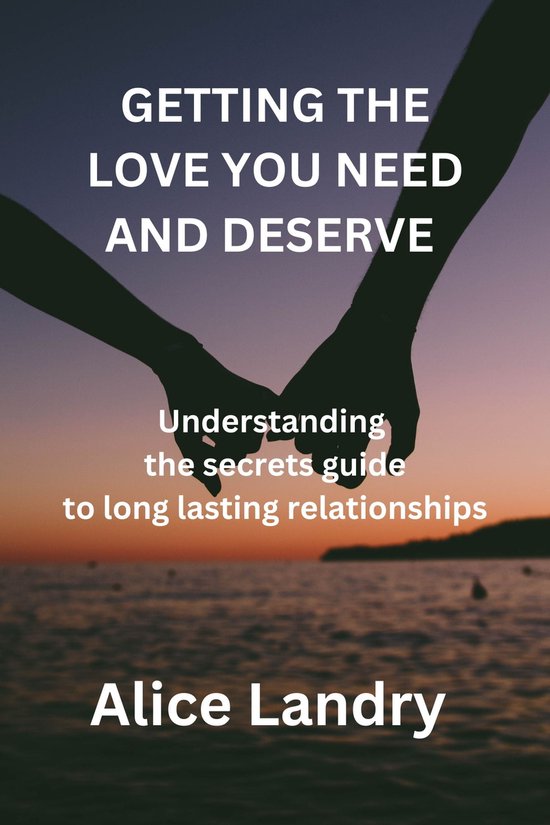 GETTING THE LOVE YOU NEED AND DESERVE (ebook), Alice Landry ...