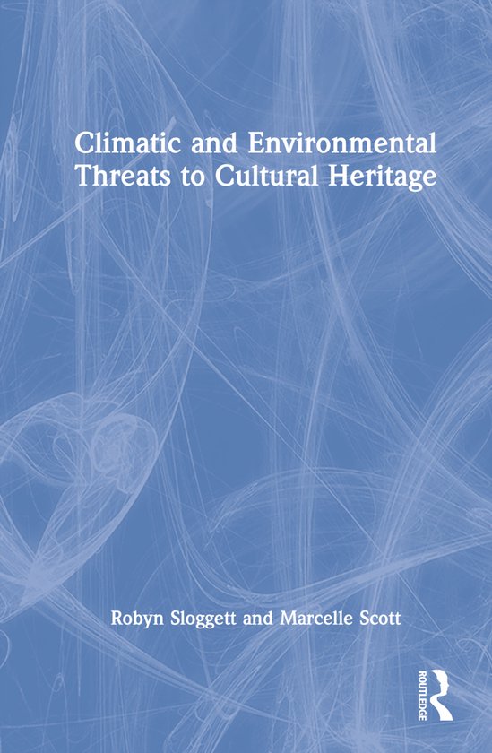 Climatic and Environmental Threats to Cultural Heritage, Robyn Sloggett ...