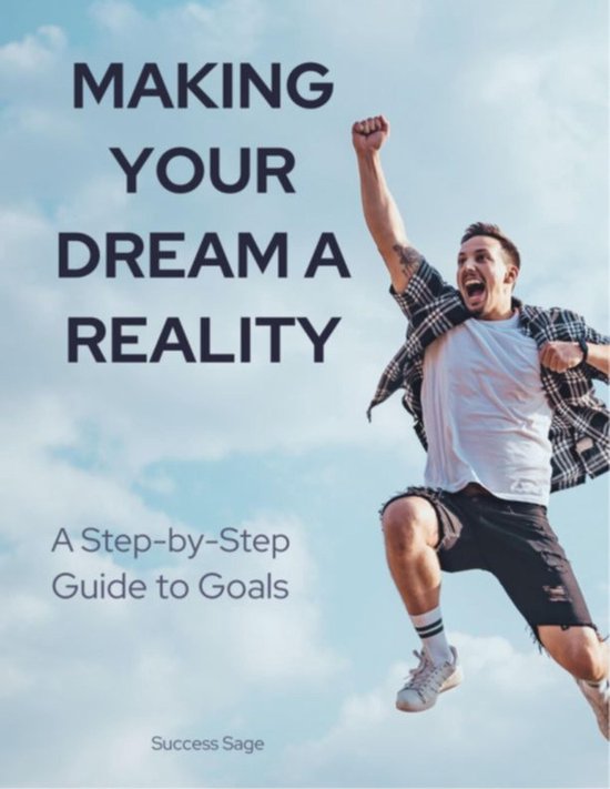 Making Your Dreams a Reality_ A Step-by-Step Guide to Goals (ebook), Success Sage |... | bol