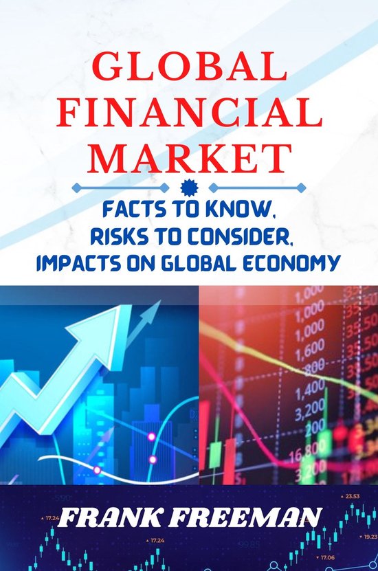 GLOBAL FINANCIAL MARKET: Facts to Know, Risks to Avoid and Impacts on ...