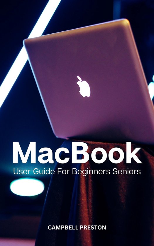 Macbook User Guide For Beginners Seniors (ebook), Campbell Preston ... Macbook User Guide For Beginners Seniors (ebook), Campbell Preston ...