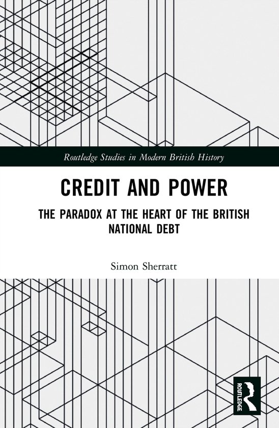 Routledge Studies in Modern British History- Credit and Power, Simon ...