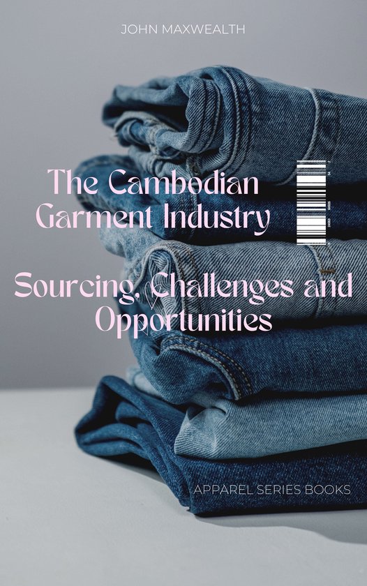 Apparel series books - The Cambodian Garment Industry - Sourcing, Challenges and... | bol.com