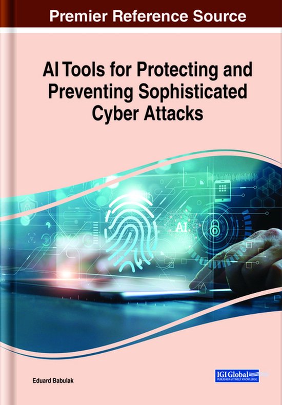AI Tools for Protecting and Preventing Sophisticated Cyber Attacks | 9781668471104 |... | bol