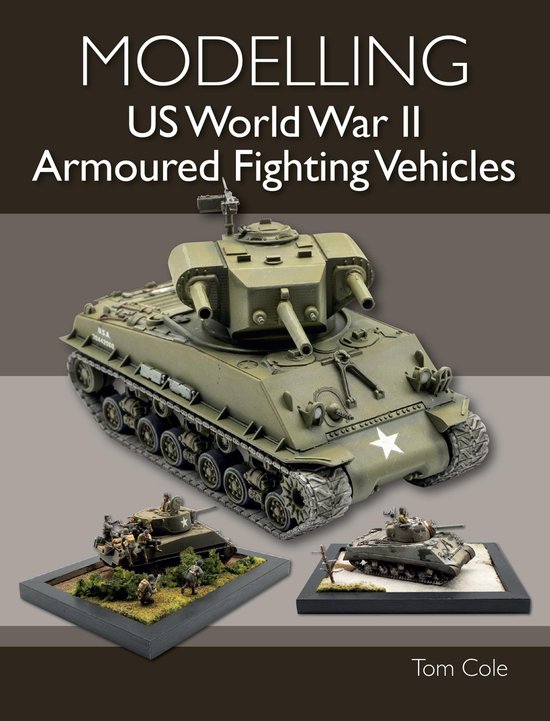 Modelling US World War II Armoured Fighting Vehicles (ebook), Tom Cole ...