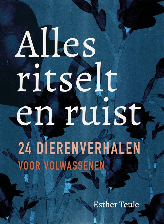 Alles ritselt en ruist, 24 dierenverhalen voor volwassenen, Esther ...