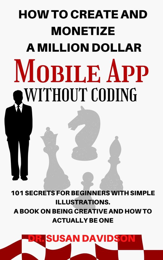 HOW TO CREATE AND MONETIZE A MILLION DOLLAR MOBILE APP WITHOUT CODING (ebook), Dr.... | bol.com
