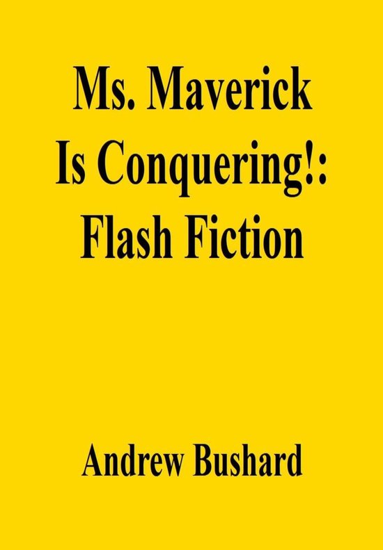 Ms. Maverick Is Conquering!: Flash Fiction (ebook), Andrew Bushard ...
