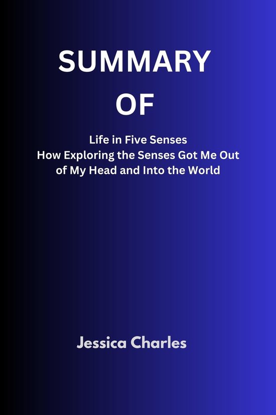 SUMMARY OF Life in Five Senses (ebook), Jessica Charles | 1230006347666 ...