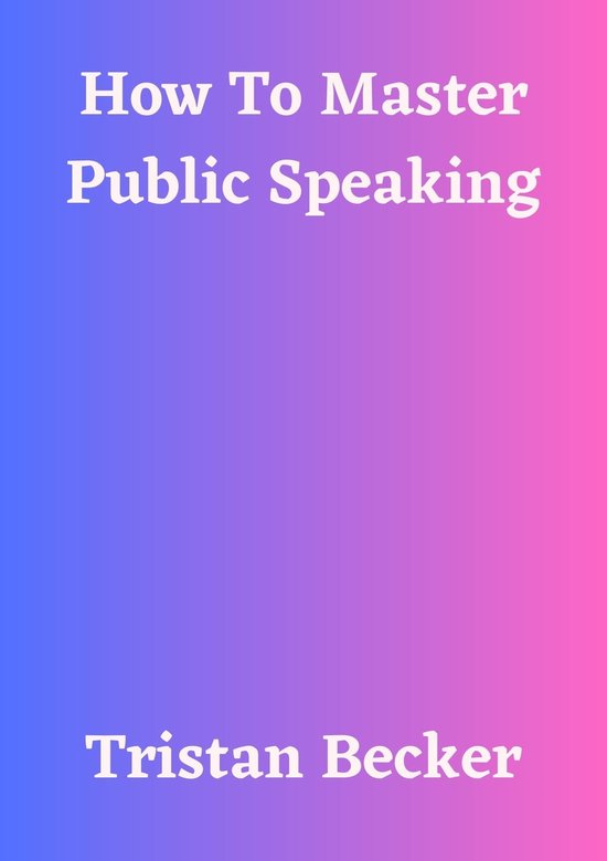 How To Master Public Speaking (ebook), Tristan Becker | 1230006370596 ...