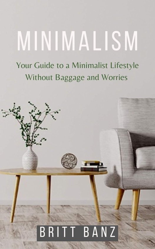 Minimalism: Your Guide to a Minimalist Lifestyle Without Baggage and ...