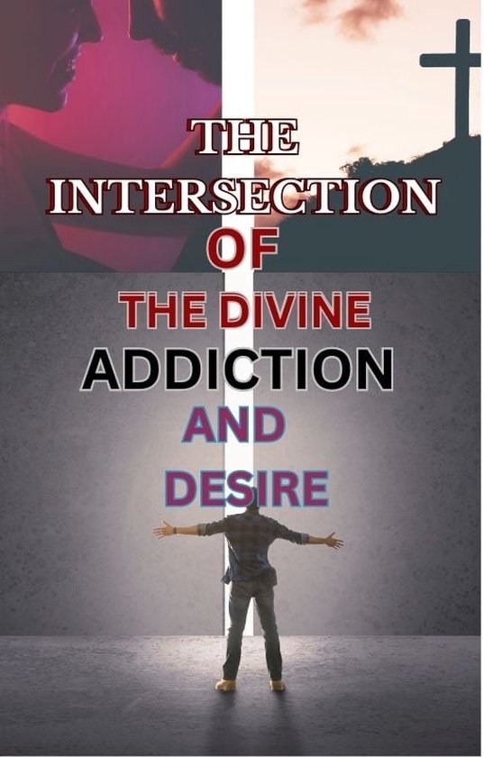 THE INTERSECTION OF THE DIVINE, ADDICTION, AND DESIRE: A LOOK INTO THE ...