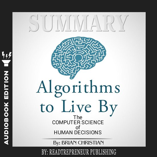 Summary of Algorithms to Live By: The Computer Science of Human ...