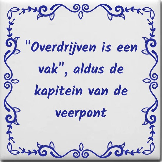 Wijsheden tegeltje met spreuk over Vervoer: Overdrijven is een vak ...