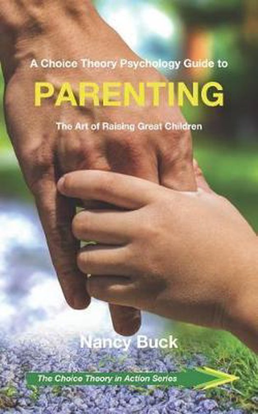 Choice Theory in Action-A Choice Theory Psychology Guide to Parenting ...