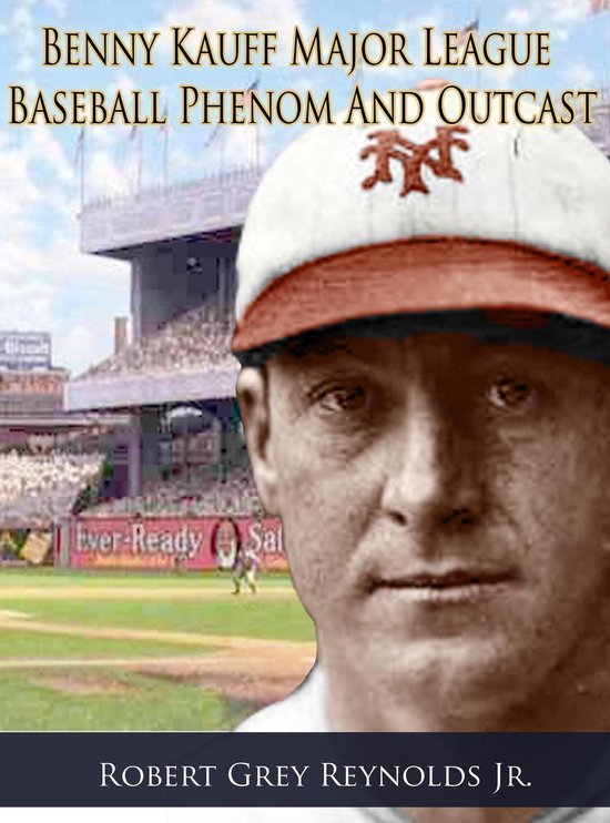 Benny Kauff Baseball Phenom And Outcast (ebook), Robert Grey Reynolds ...