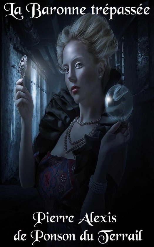 Oeuvres de Pierre Alexis Ponson du Terrail - La Baronne trépassée ...
