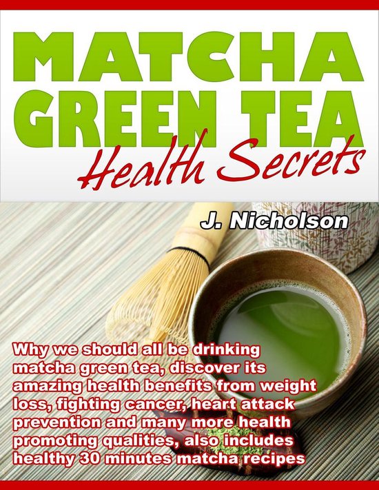 Matcha Green Tea Health Secrets (ebook), J Nicholson | 9781301851799 ...