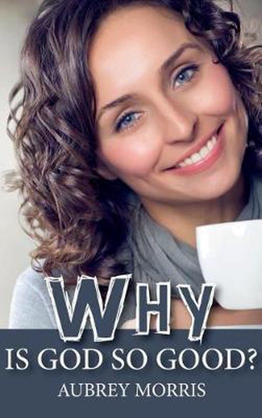 Why is God So Good? | 9781532681059 | Aubrey Morris | Boeken | bol.com