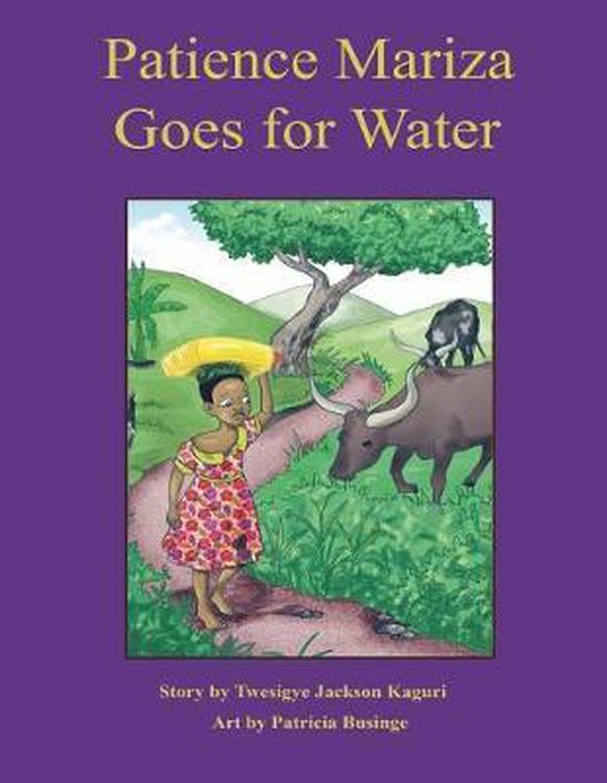 Patience Mariza Goes for Water, Twesigye Jackson Kaguri | 9781530591961 ...