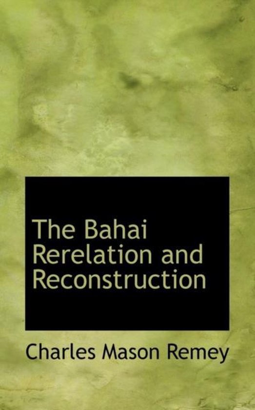 The Bahai Rerelation and Reconstruction, Charles Mason Remey ...