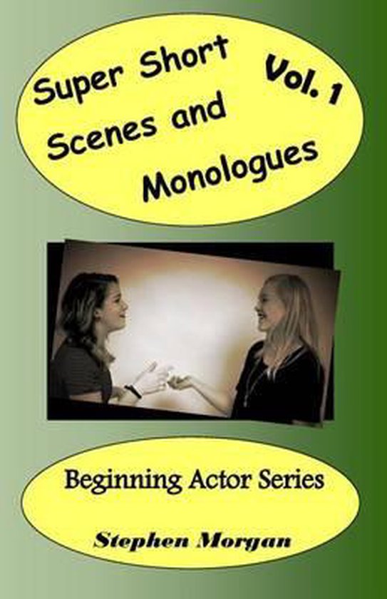 Beginning Actor- Super Short Scenes and Monologues Vol. 1, Stephen ...