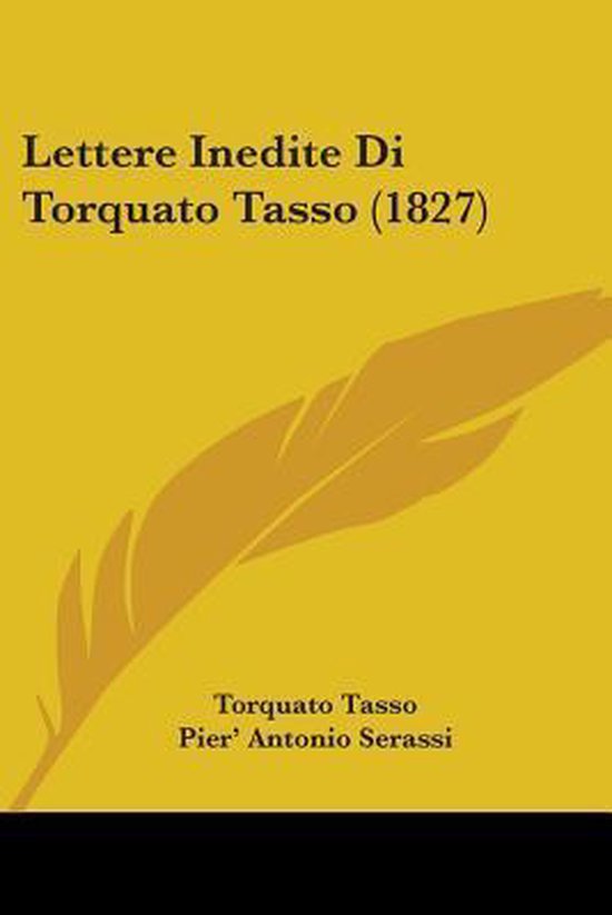 Lettere Inedite Di Torquato Tasso (1827), Torquato Tasso ...