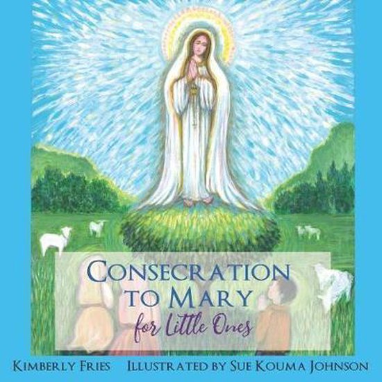Consecration to Mary for Little Ones, Kimberly Fries | 9781793135209 ... Consecration to Mary for Little Ones, Kimberly Fries | 9781793135209 ...