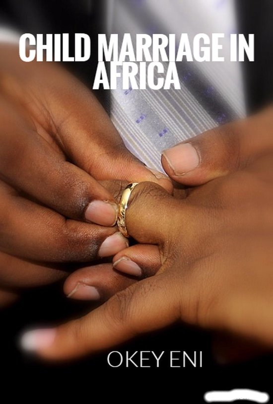 Child Marriage in Africa (ebook), Okey Eni | 9781386667759 | Boeken | bol.com