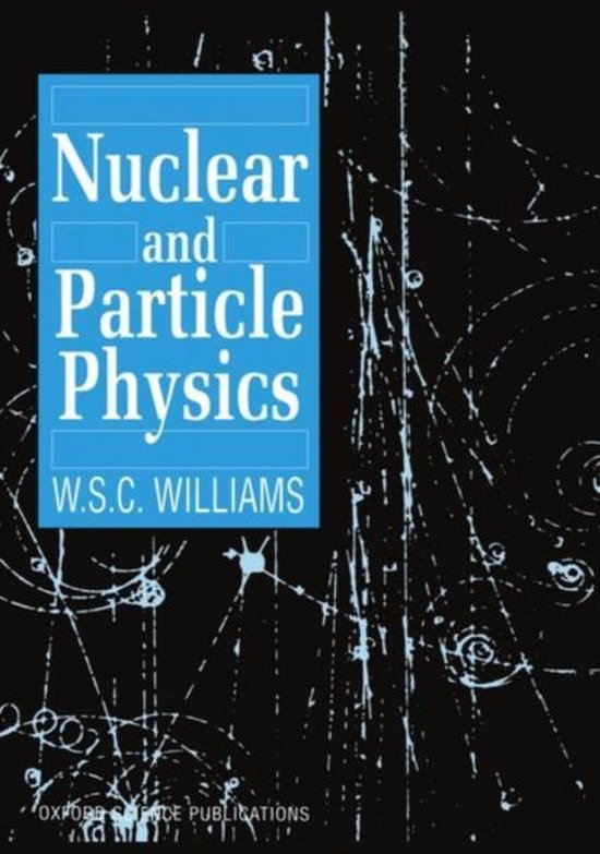Nuclear And Particle Physics | 9780198520467 | W. S. C. Williams ...