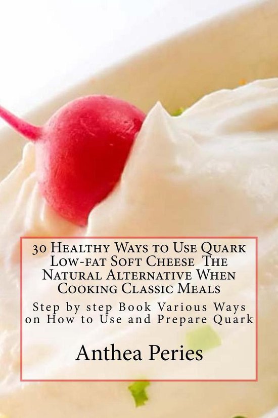 Quark Cheese - 30 Healthy Ways to Use Quark Low-fat Soft Cheese (ebook ...