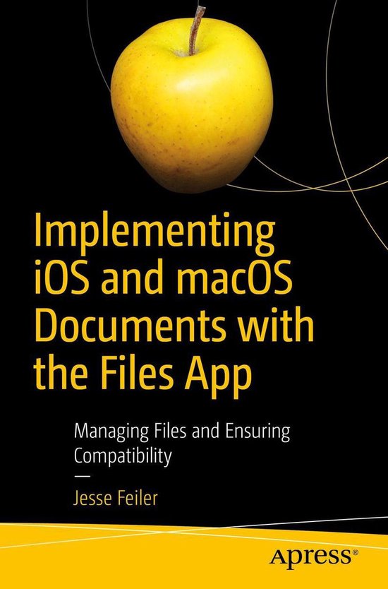 Implementing iOS and macOS Documents with the Files App (ebook), Jesse Feiler |... | bol.com