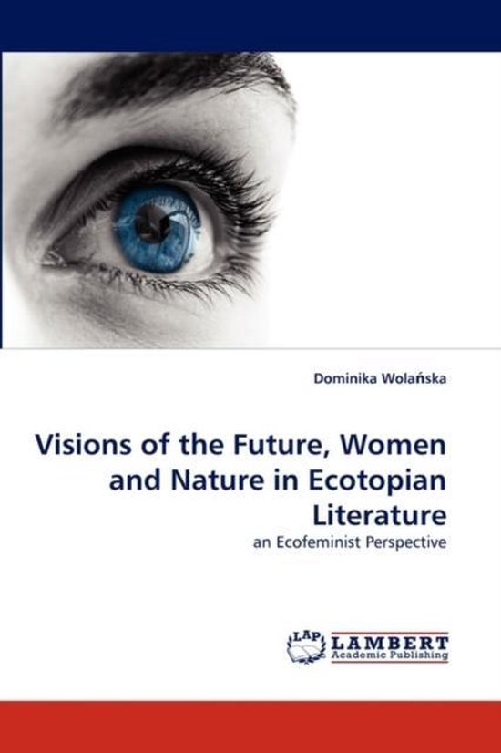 Visions of the Future, Women and Nature in Ecotopian Literature ...
