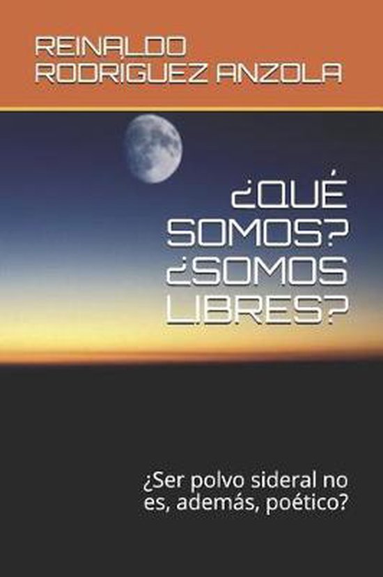 ¿Qué Somos? ¿Somos Libres? | 9781728817163 | Reinaldo Rodriguez Anzola | Boeken | bol.com