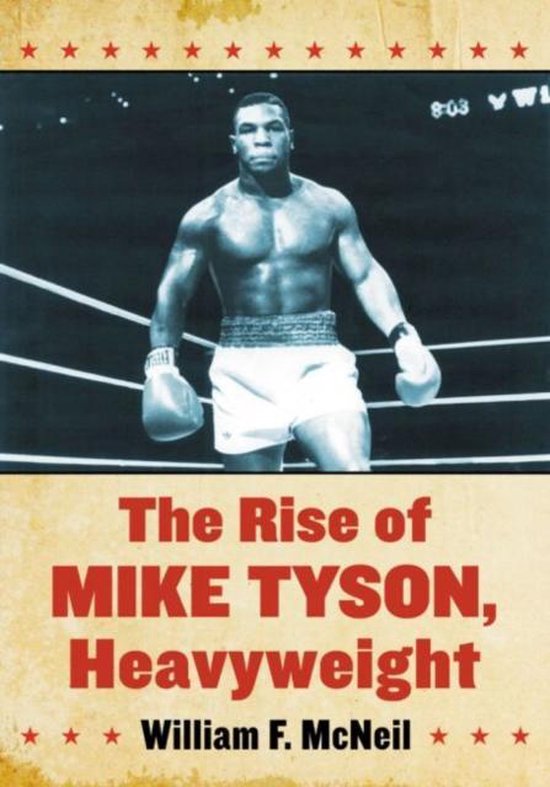 The Rise of Mike Tyson, Heavyweight | 9780786496488 | William F. Mcneil ...