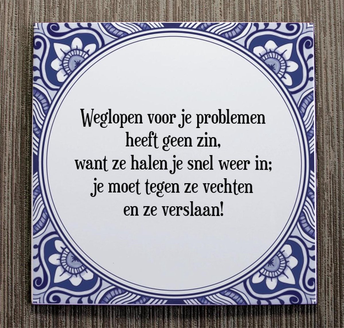 Tegeltje met Spreuk (Tegeltjeswijsheid): Weglopen voor je problemen heeft geen zin,... | bol.com